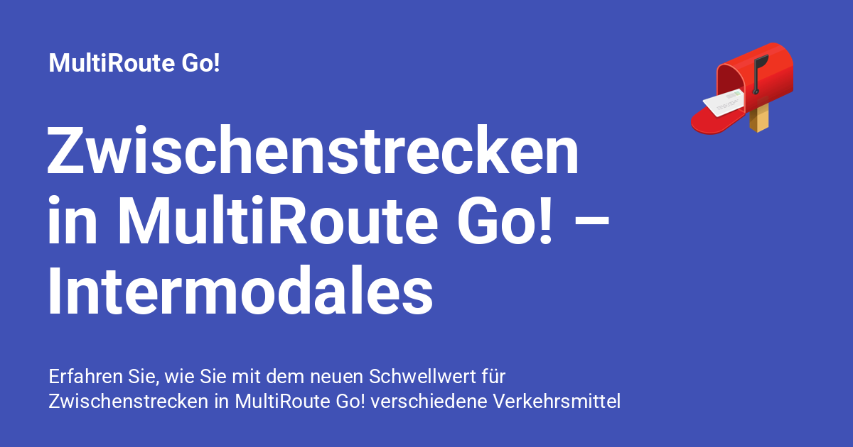 Zwischenstrecken in MultiRoute Go! – Intermodales Routing leicht gemacht - MultiRoute Go!