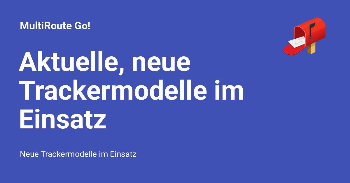Aktuelle, neue Trackermodelle im Einsatz - MultiRoute Go!